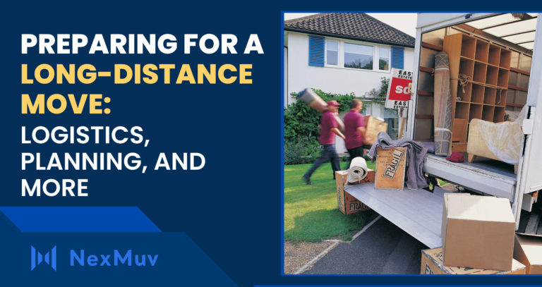 Preparing For A Long-Distance Move Logistics Planning And More | NexMuv