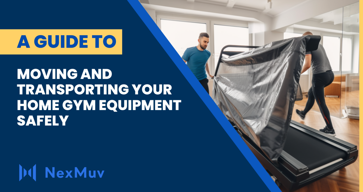 A Guide To Moving And Transporting Your Home Gym Equipment Safely | NexMuv